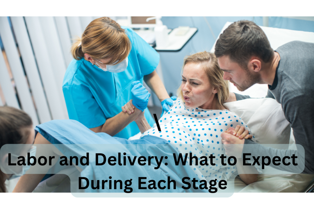 Labor and Delivery: What to Expect During Each Stage